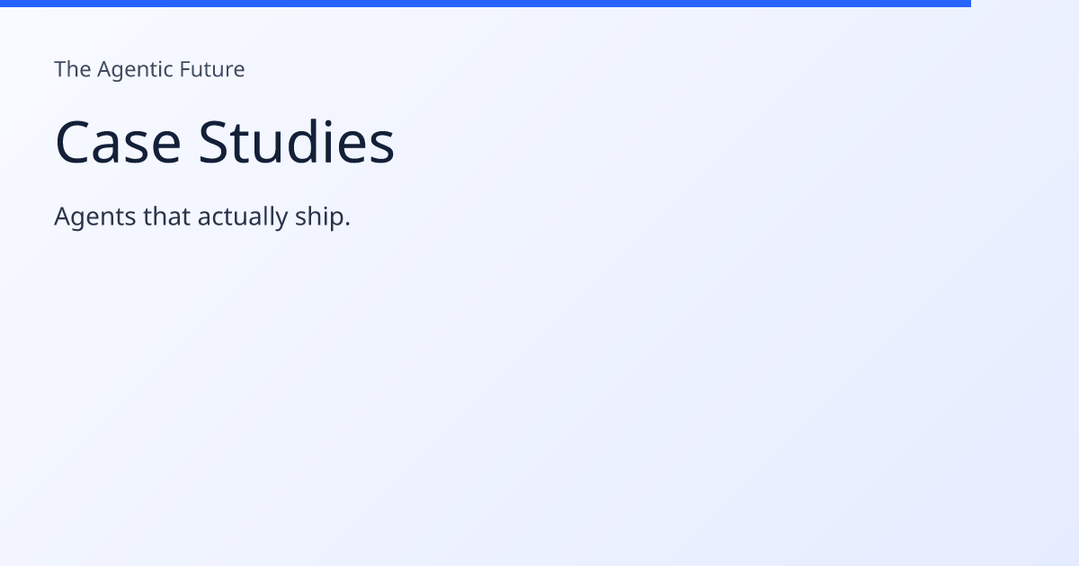 Case Studies. The Agentic Future | The Agentic Future